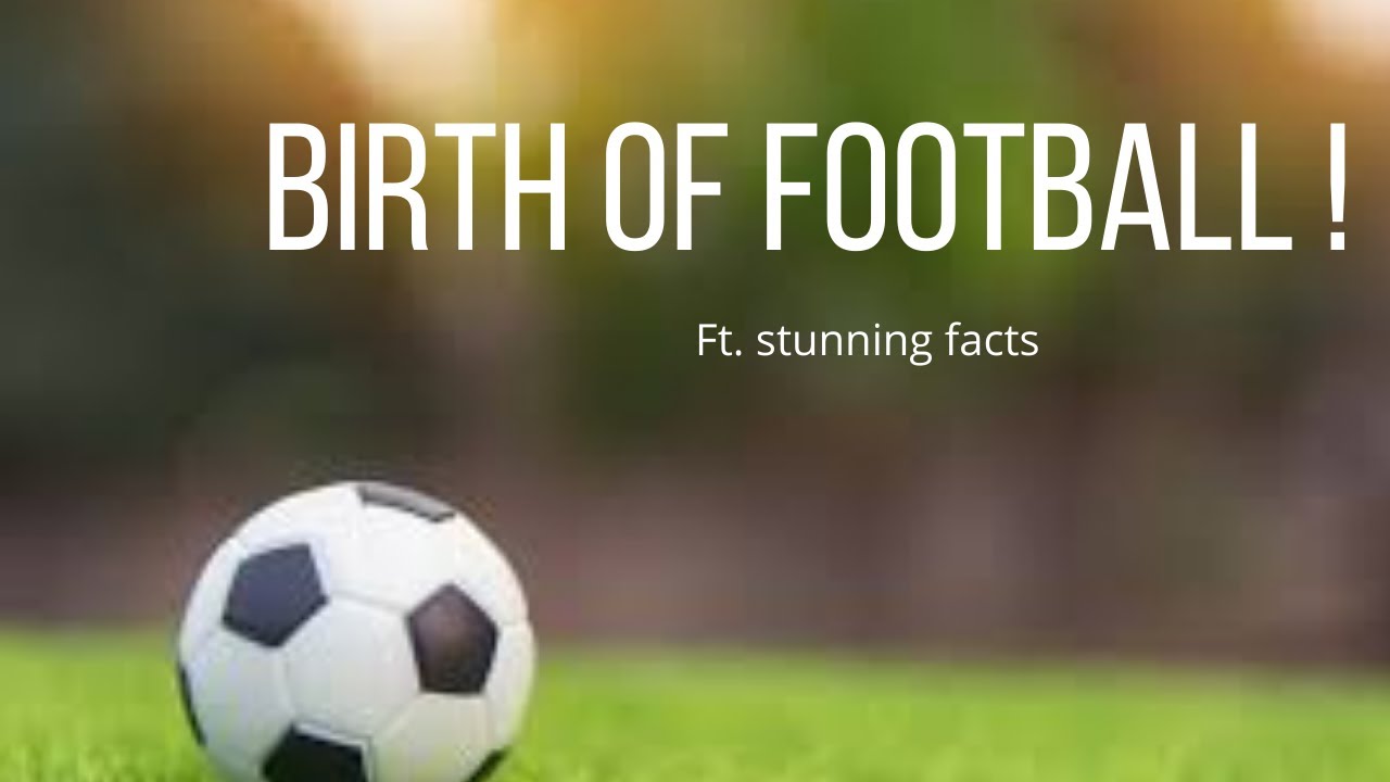Origin of Football and it's evolution ! - YouTube