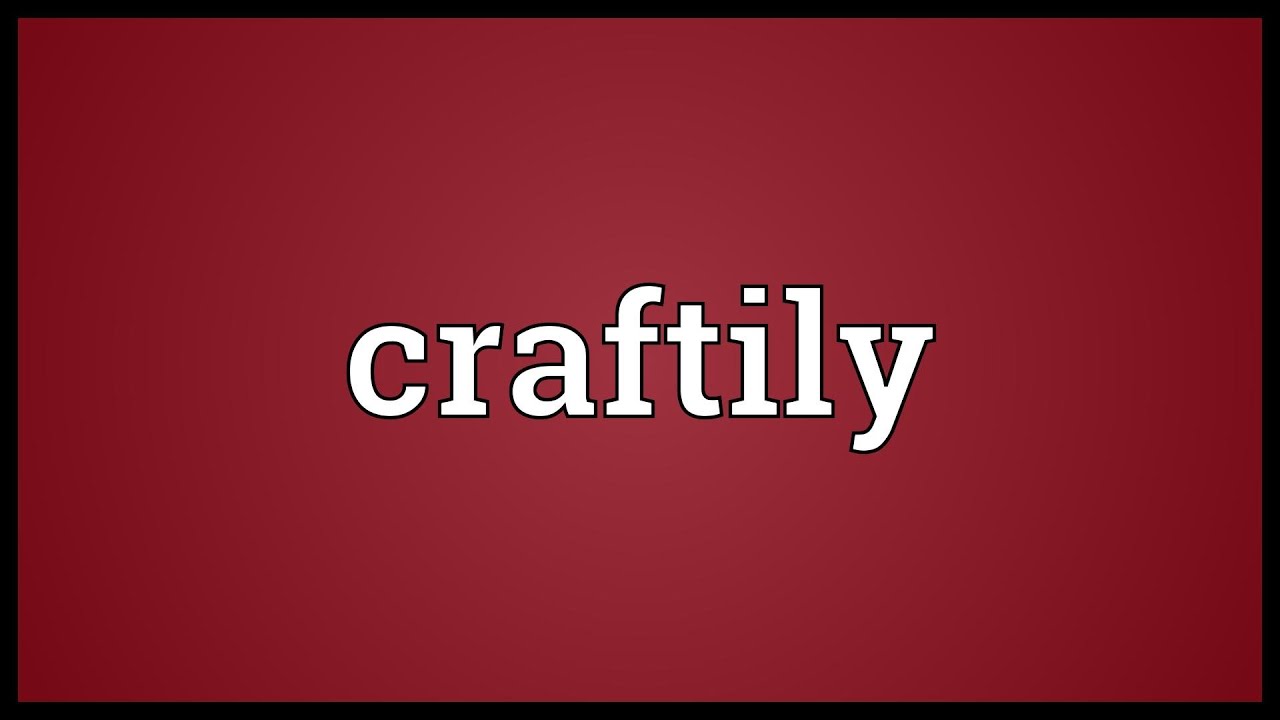 Craftily Meaning - YouTube