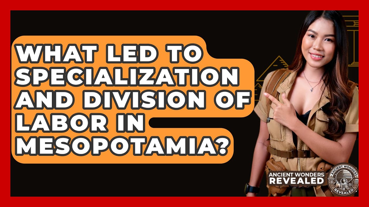 What Led To Specialization And Division Of Labor In Mesopotamia ...