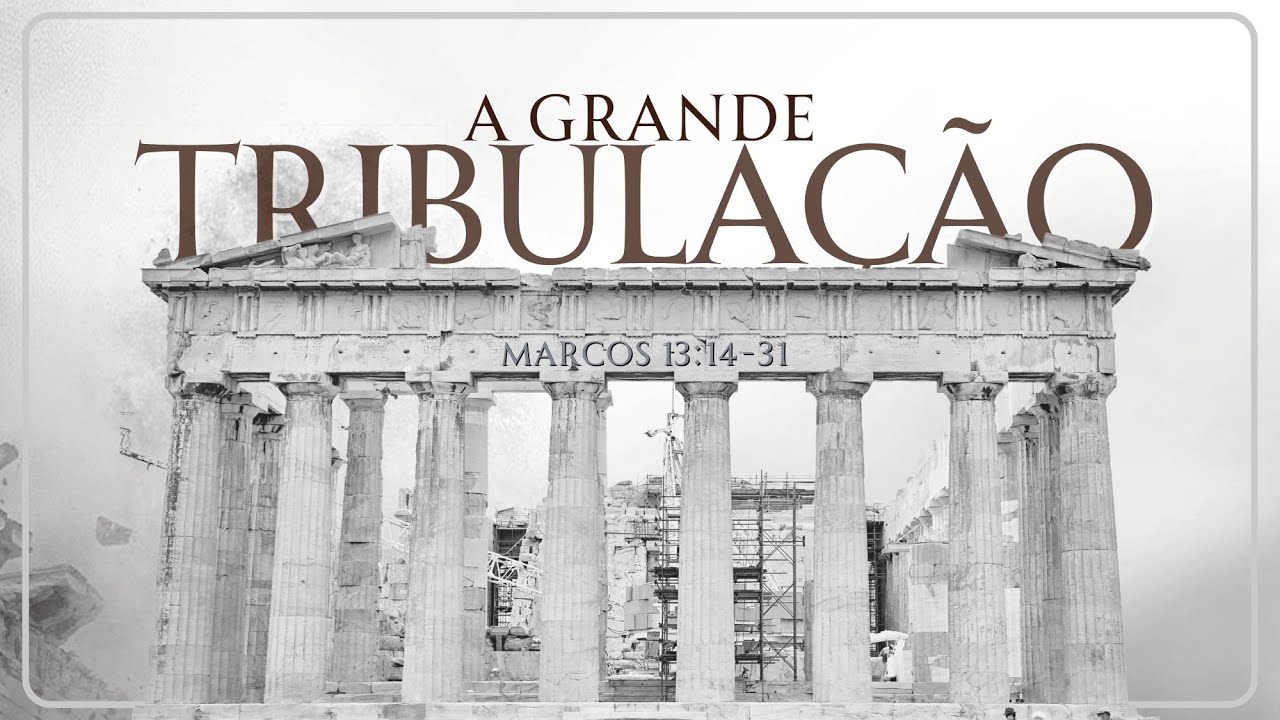37 - Marcos 13:14-31 - A Grande Tribulação - Parte 2 (Pregação 37) Pr ...