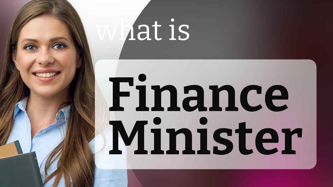 Understanding the Role of a Finance Minister - YouTube