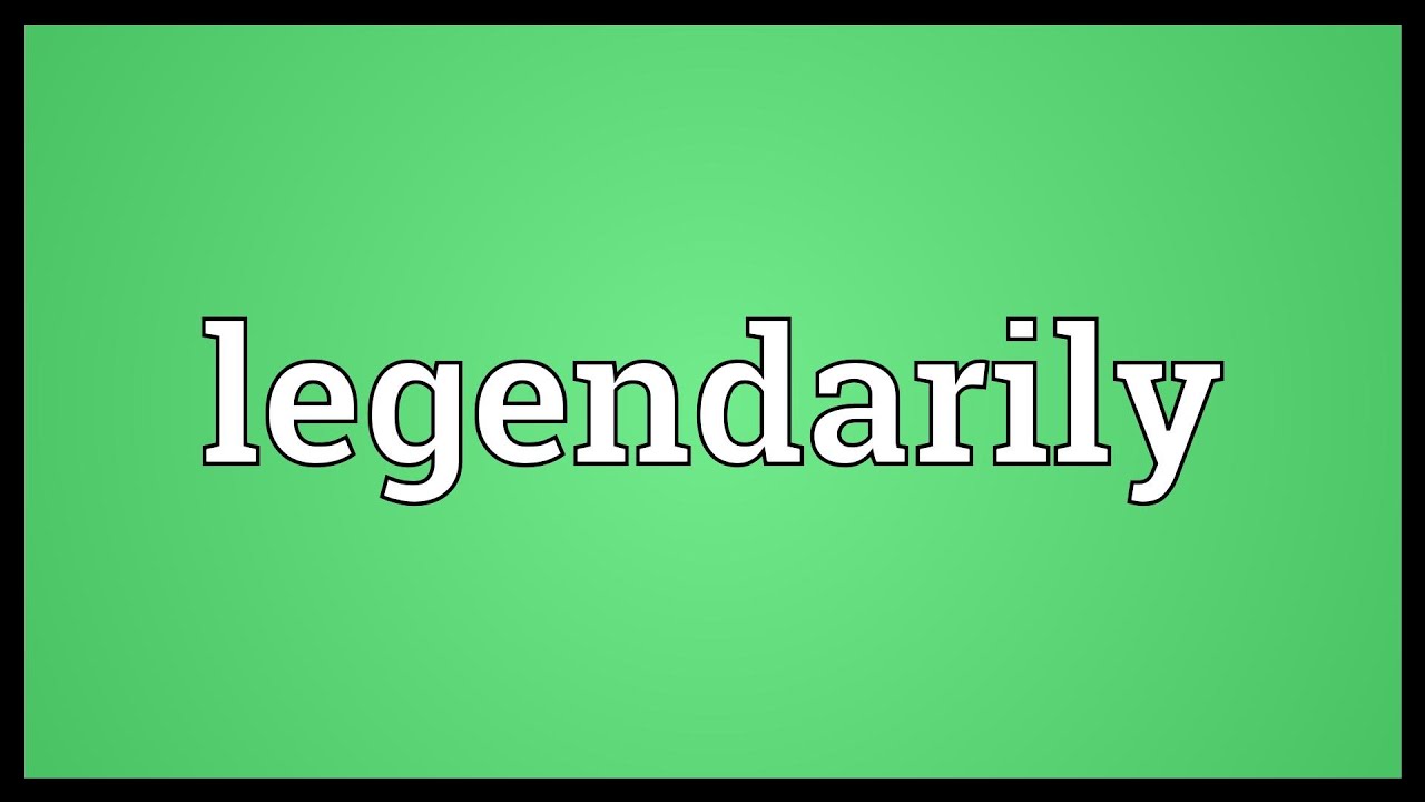 Legendarily Meaning - YouTube