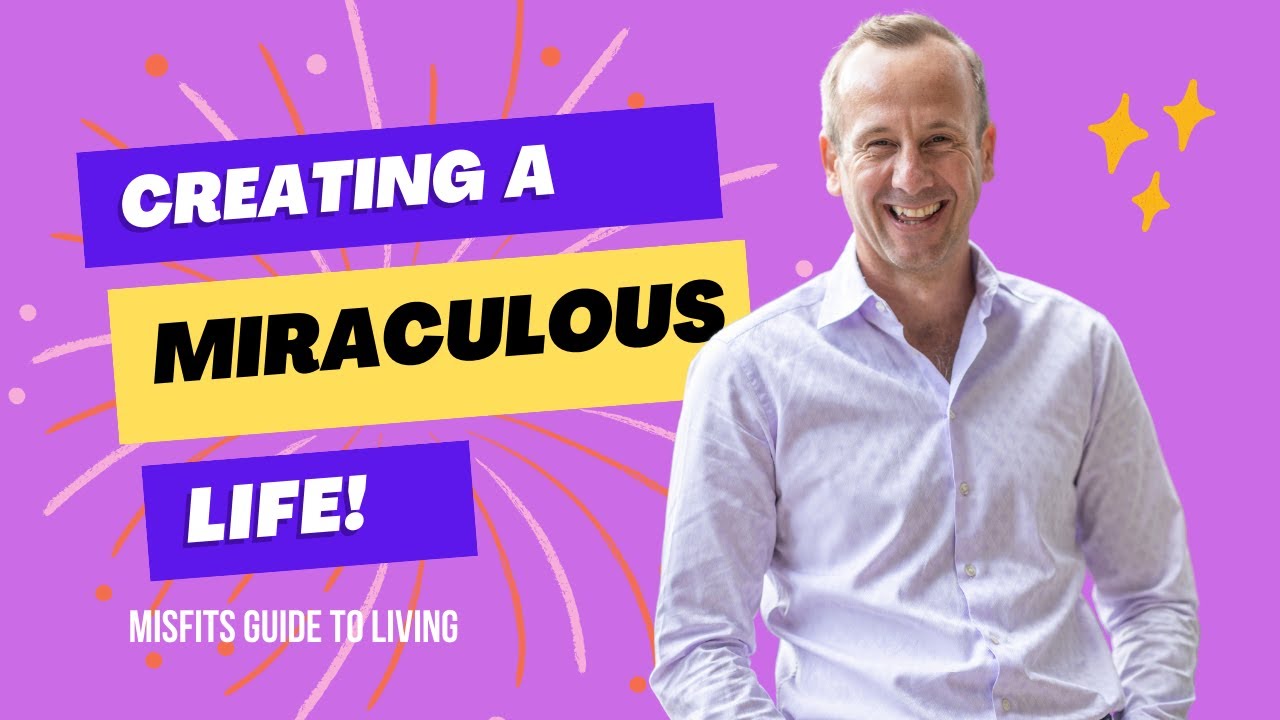 Creating A Miraculous Life | Misfits Guide To Living - YouTube