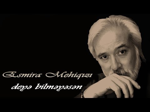 Esmira Mehiqızı - deyə bilməyəsən - Kamran M. YuniS