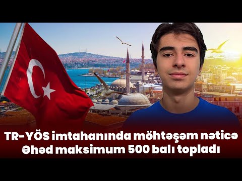 TR-YÖS imtahanında möhtəşəm nəticə - Əhəd maksimum 500 balı topladı