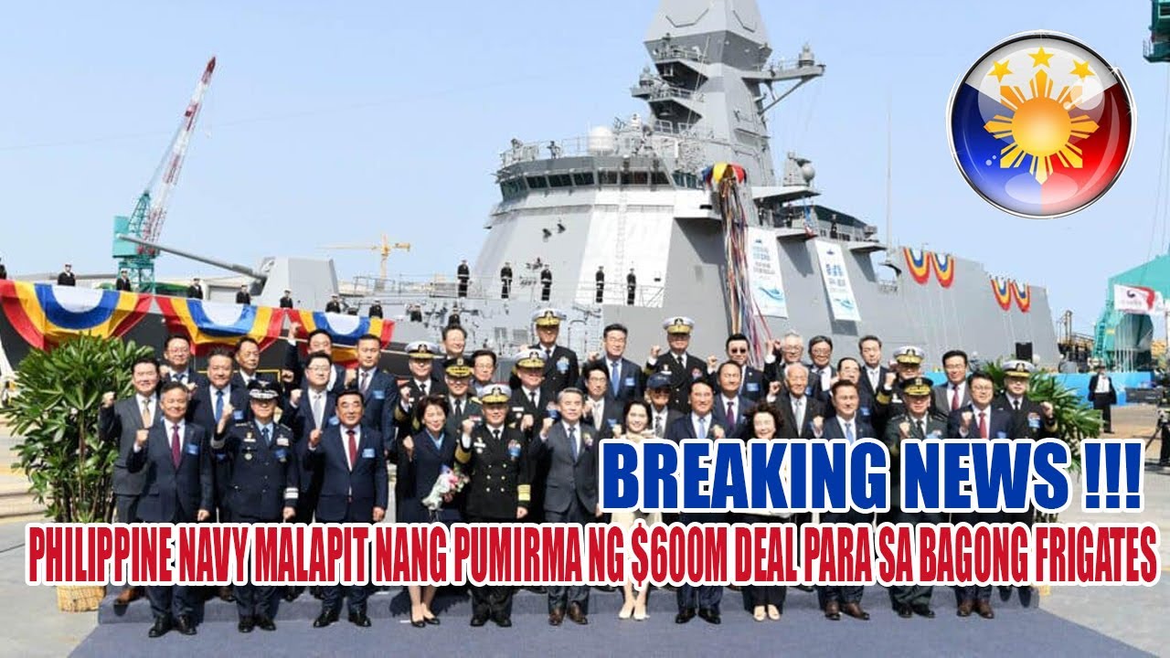 PHILIPPINE NAVY MALAPIT NANG PUMIRMA NG $600M DEAL PARA SA BAGONG ...