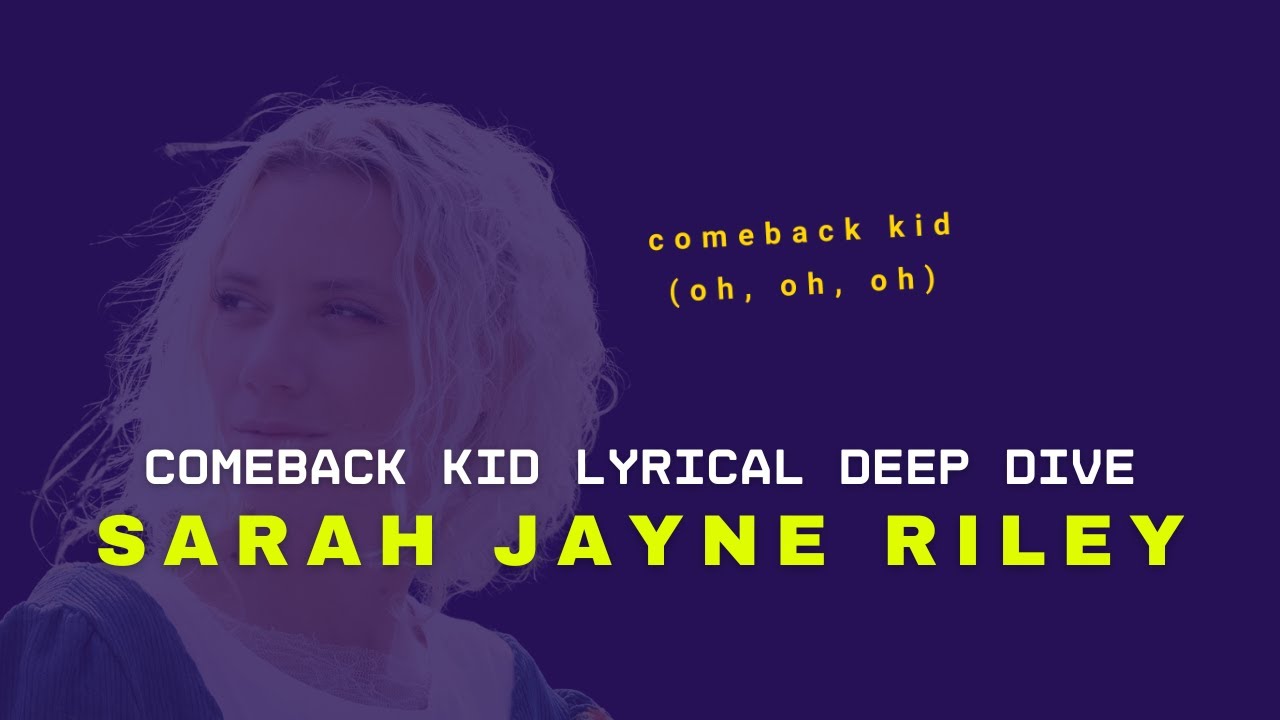 Comeback Kid (Oh, Oh, Oh) Lyrical Deep Dive with Sarah Jayne Riley ...