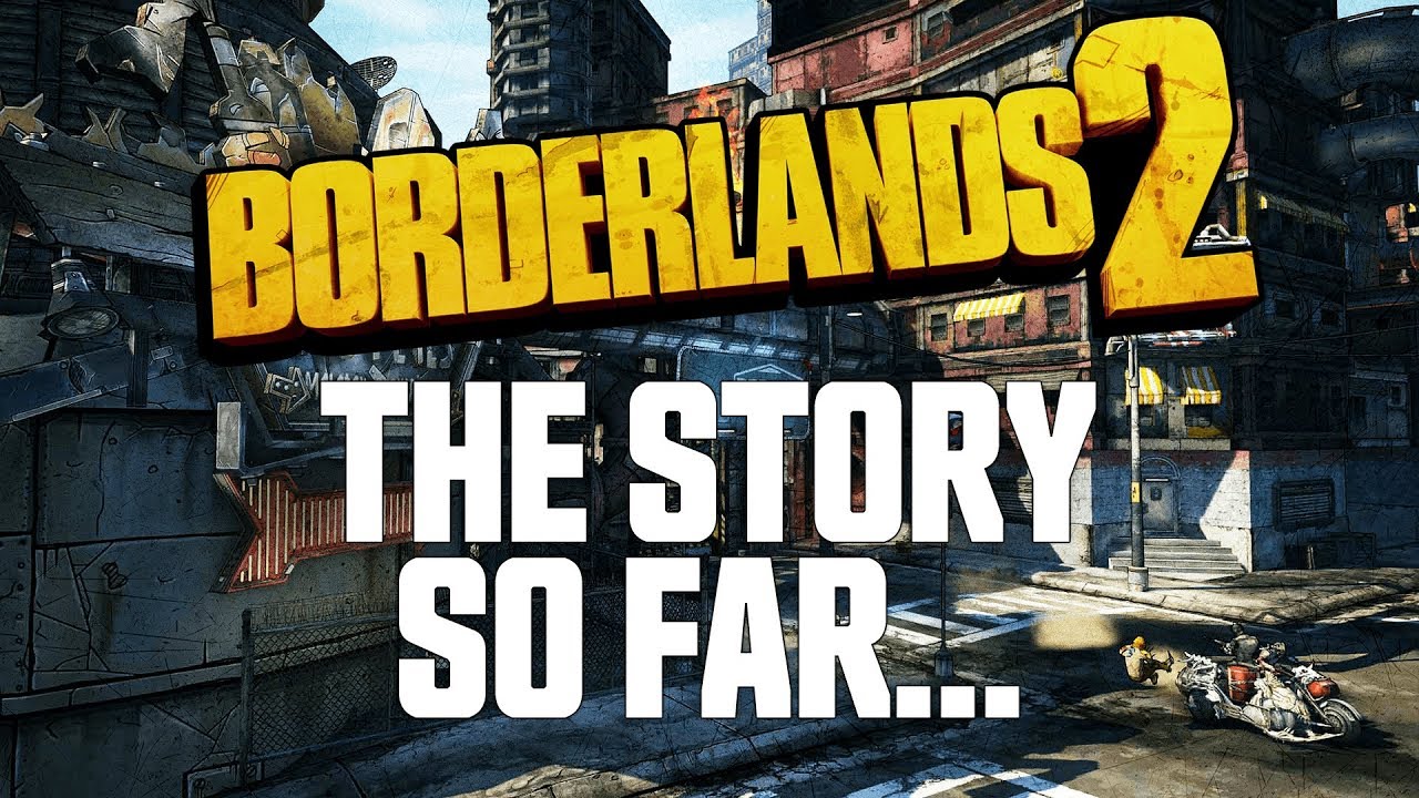 Borderlands 2 - The Story So Far - YouTube