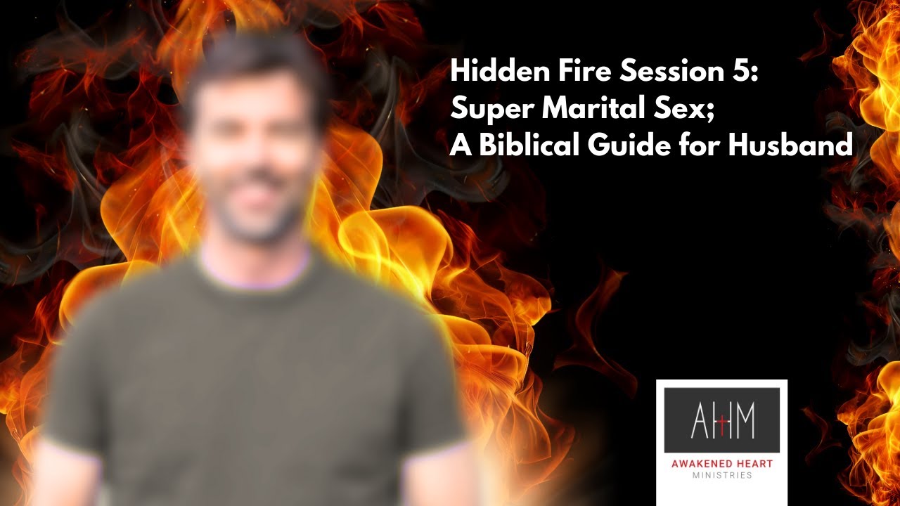 AHM Connect Hidden Fire Session 5 Super Marital Sex A Biblical Guide ...