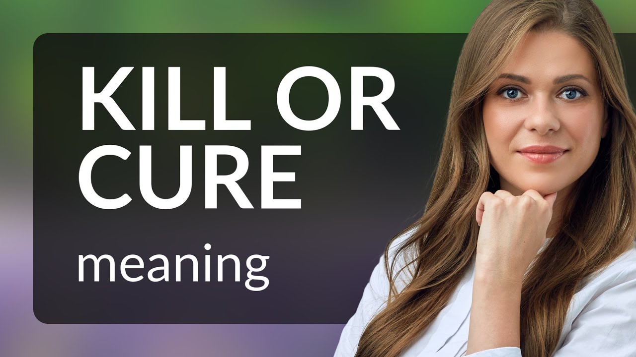 Understanding "Kill or Cure": A Phrase Unpacked - YouTube
