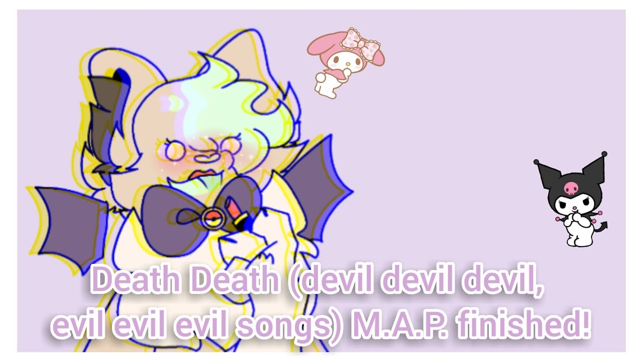Death Death (devil devil devil, evil evil evil songs) || FINISHED M.A.P ...