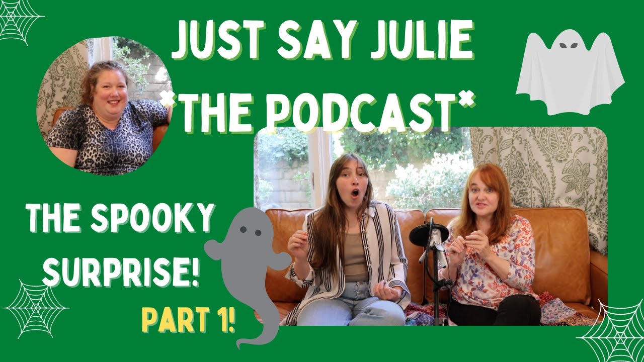 Just Say Julie - The Podcast - The Spooky Surprise! (Part 1!) - YouTube