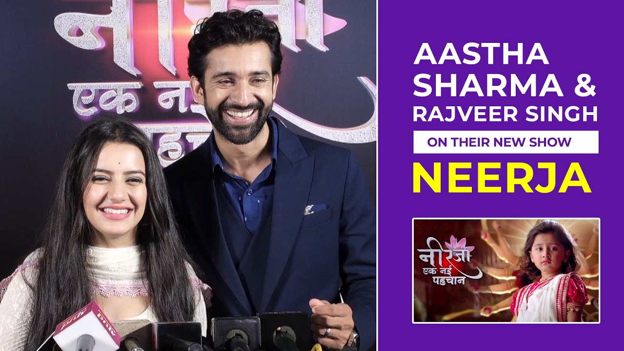 Rajveer Singh & Aastha Sharma On Their New Show Neerja | Different Role ...