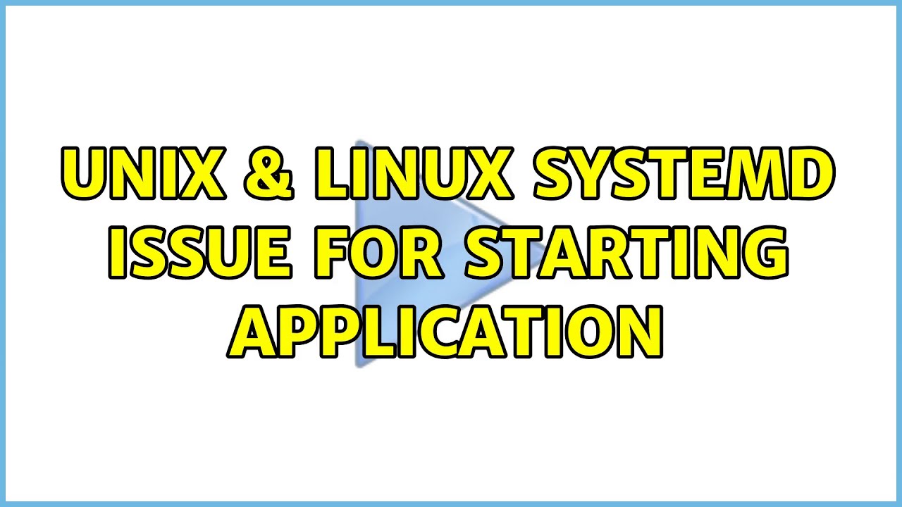 Unix And Linux Systemd Issue For Starting Application Youtube