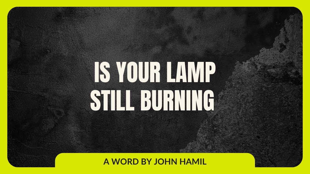 Is Your Lamp Still Burning | John Hamil - YouTube