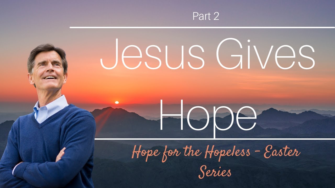 Hope for the Hopeless Series: Jesus Gives Hope, Part 1 | Chip Ingram ...