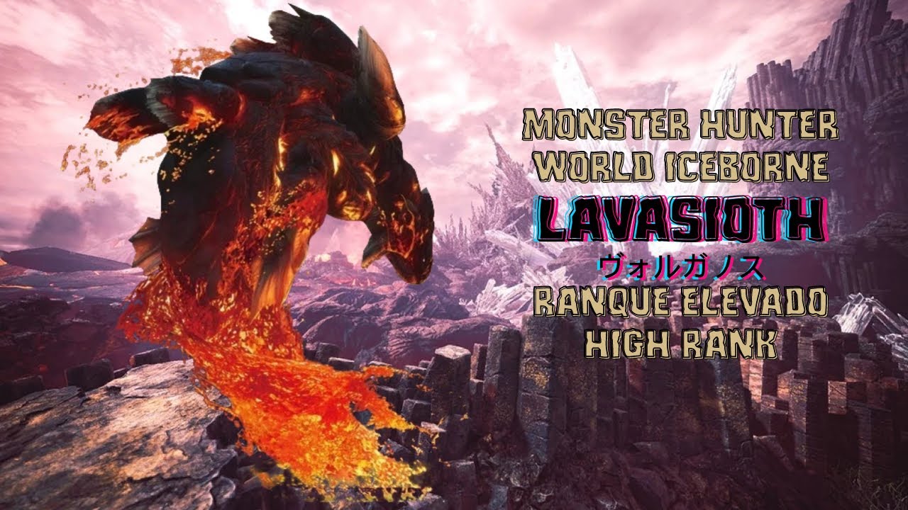 Monster Hunter World Iceborne: Lavasioth (ヴォルガノス) Ranque Elevado (High ...