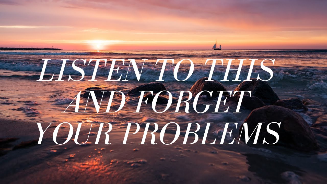 Listen to this and allow your problems to fade away.. - YouTube