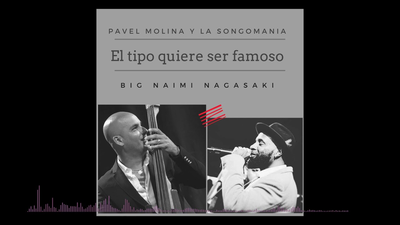 El Tipo Quiere Ser Famoso - Pavel Molina y la Songomania & Big Naimi ...