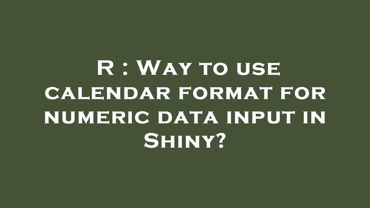 R Way To Use Calendar Format For Numeric Data Input In Shiny Youtube