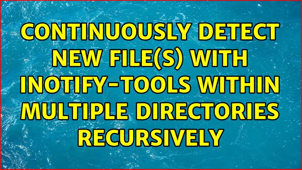 Continuously detect new file(s) with inotify-tools within multiple directories recursively - YouTube