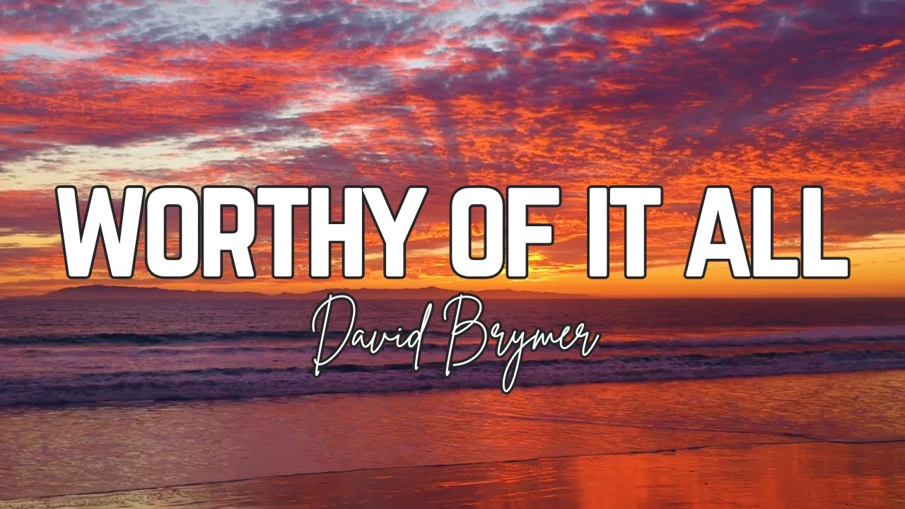 Worthy Of It All - David Brymer - YouTube