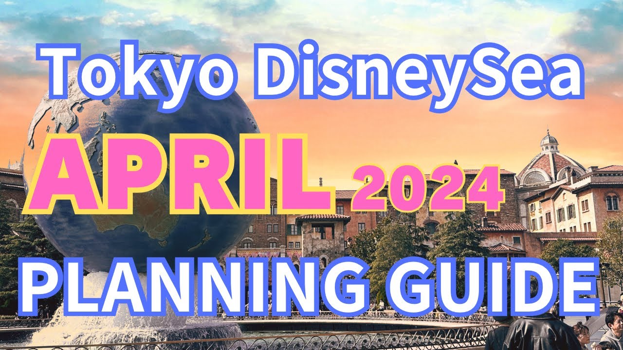 TOKYO DISNEYSEA Planning Guide for April 2024 | Crowds, New events and ...