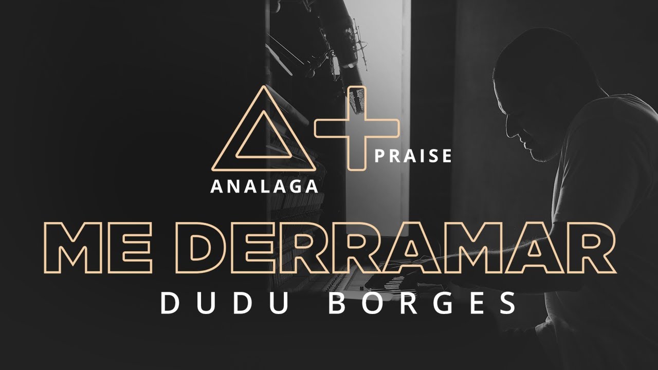 ANALAGA, Dudu Borges - Me Derramar (Praise+) - YouTube