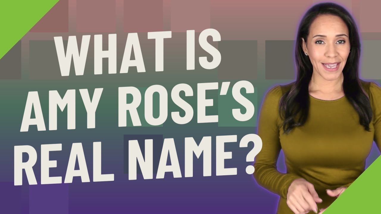 What is Amy Rose's real name? - YouTube