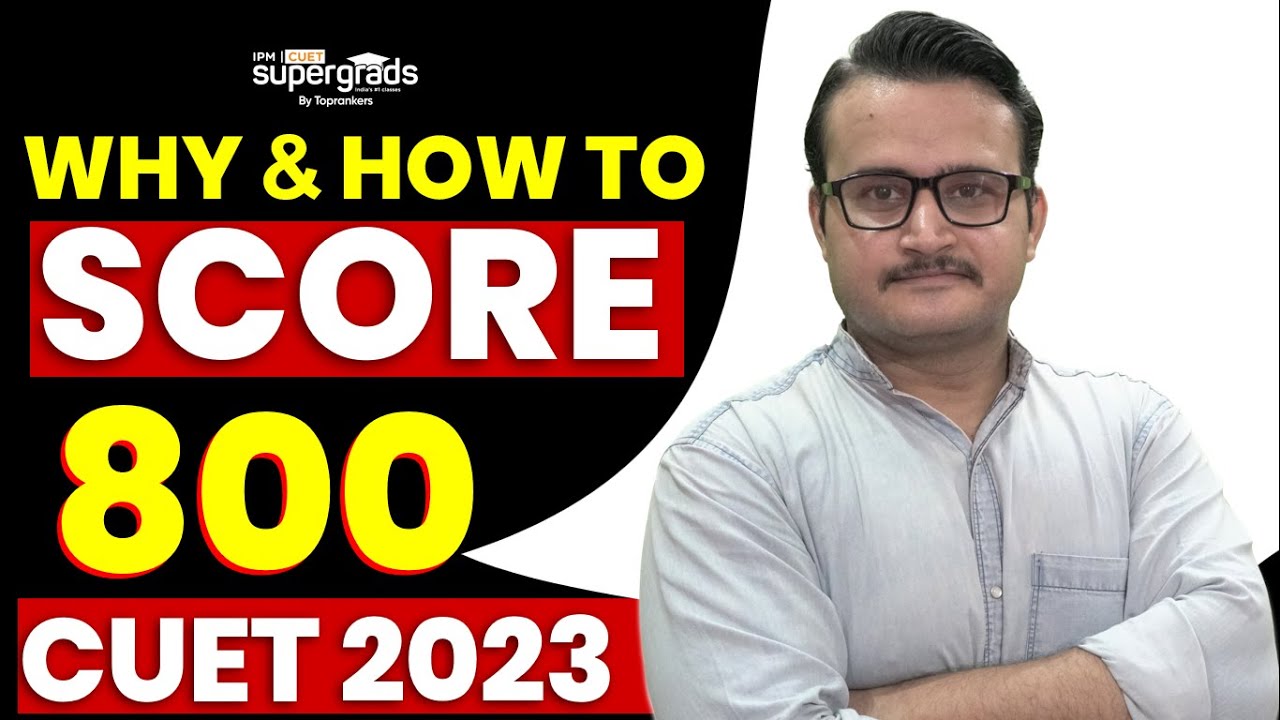 How to Score 800/800 in CUET 2023 | CUET 2023 Preparation Strategy ...