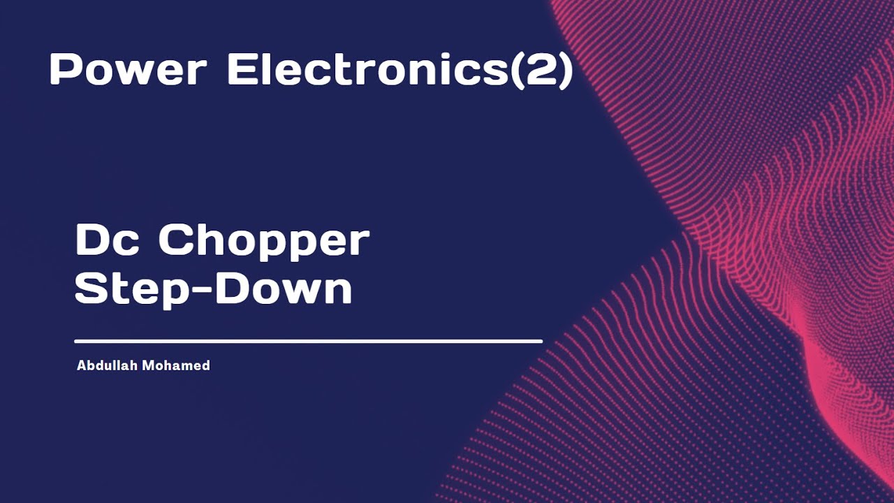 Power Electronics (2) || DC Chopper "Step-Down" - YouTube