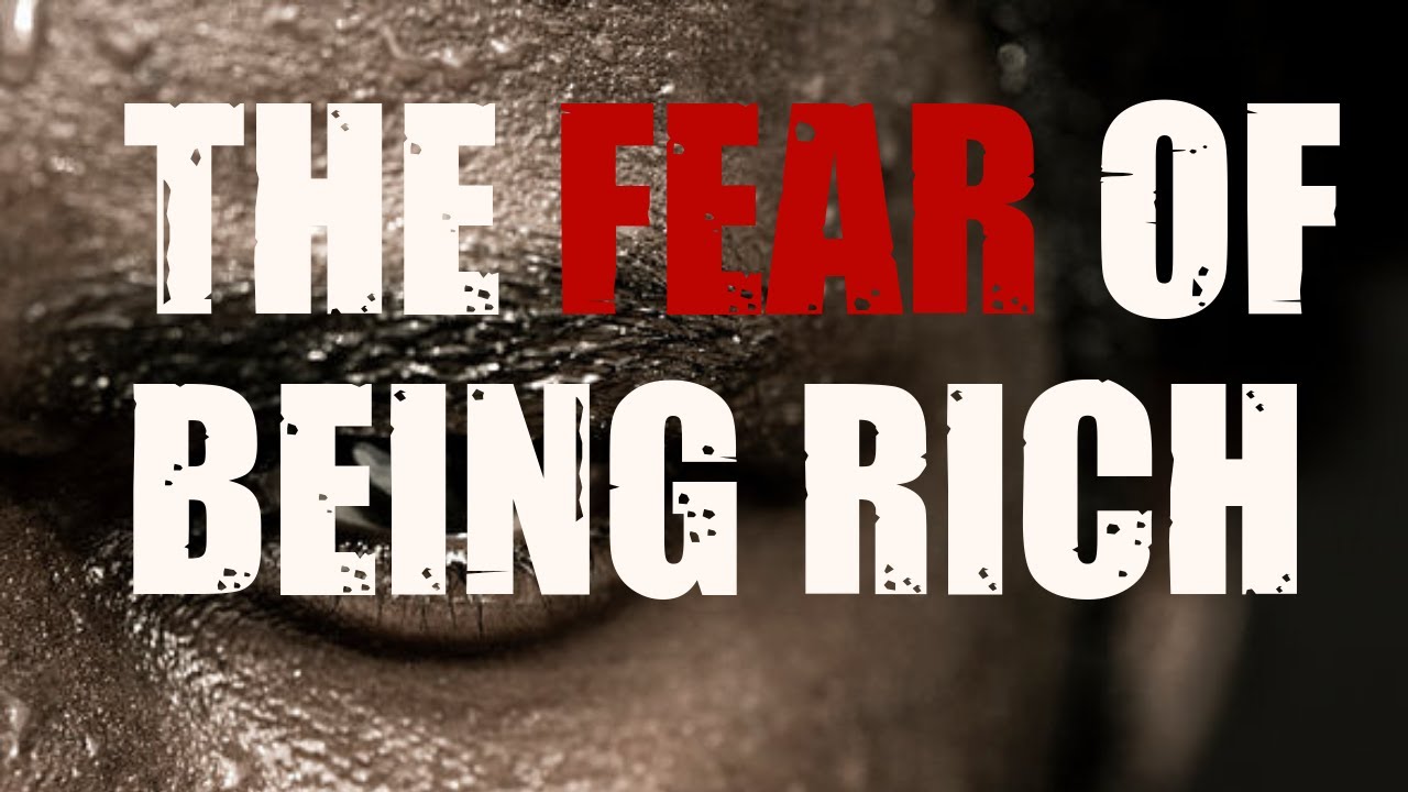 How To Get Over The Fear of Being Filthy Rich - YouTube