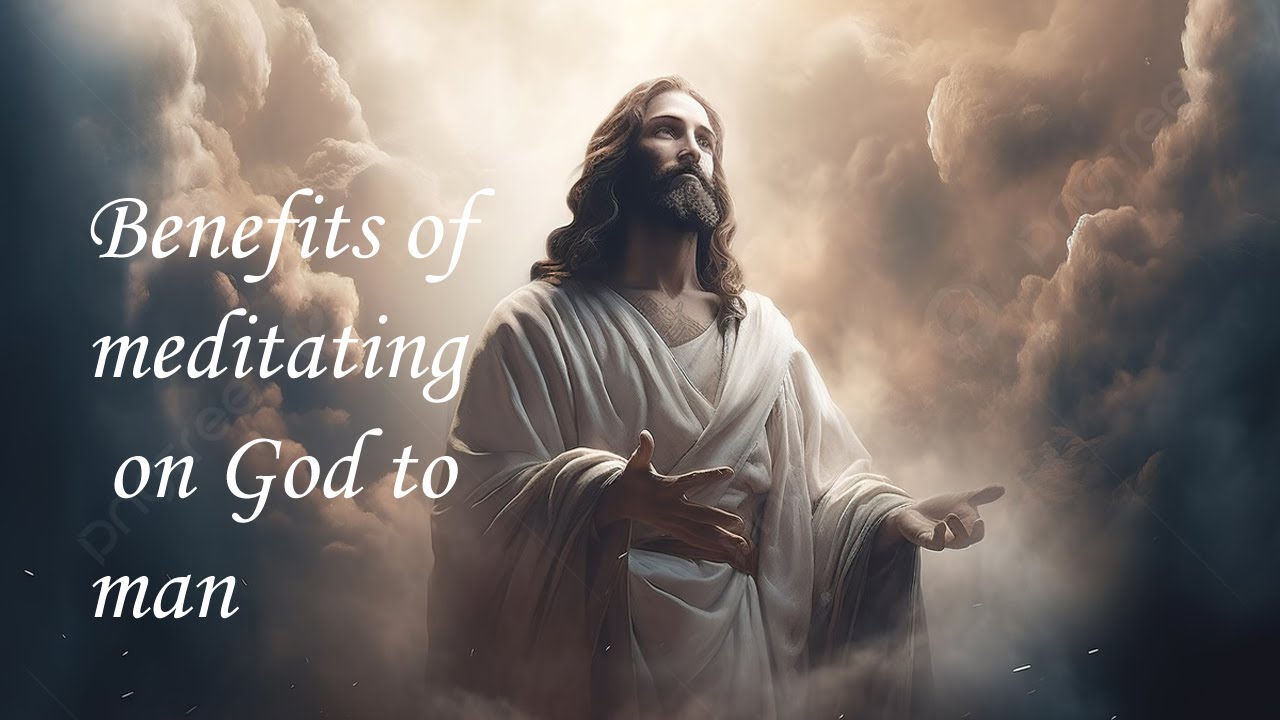 Benefits of Meditating on God to Man | God,s Message World | God ...