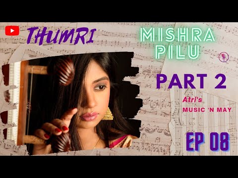 Mishra Pilu Thumri Part 2| Hindustani Semi classical |Atri Kotal ...