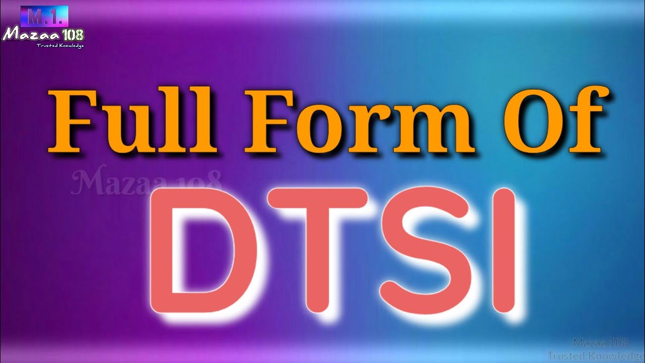 Full Form of DTSI | DTSI full form | DTSI means | DTSI Stands for ...