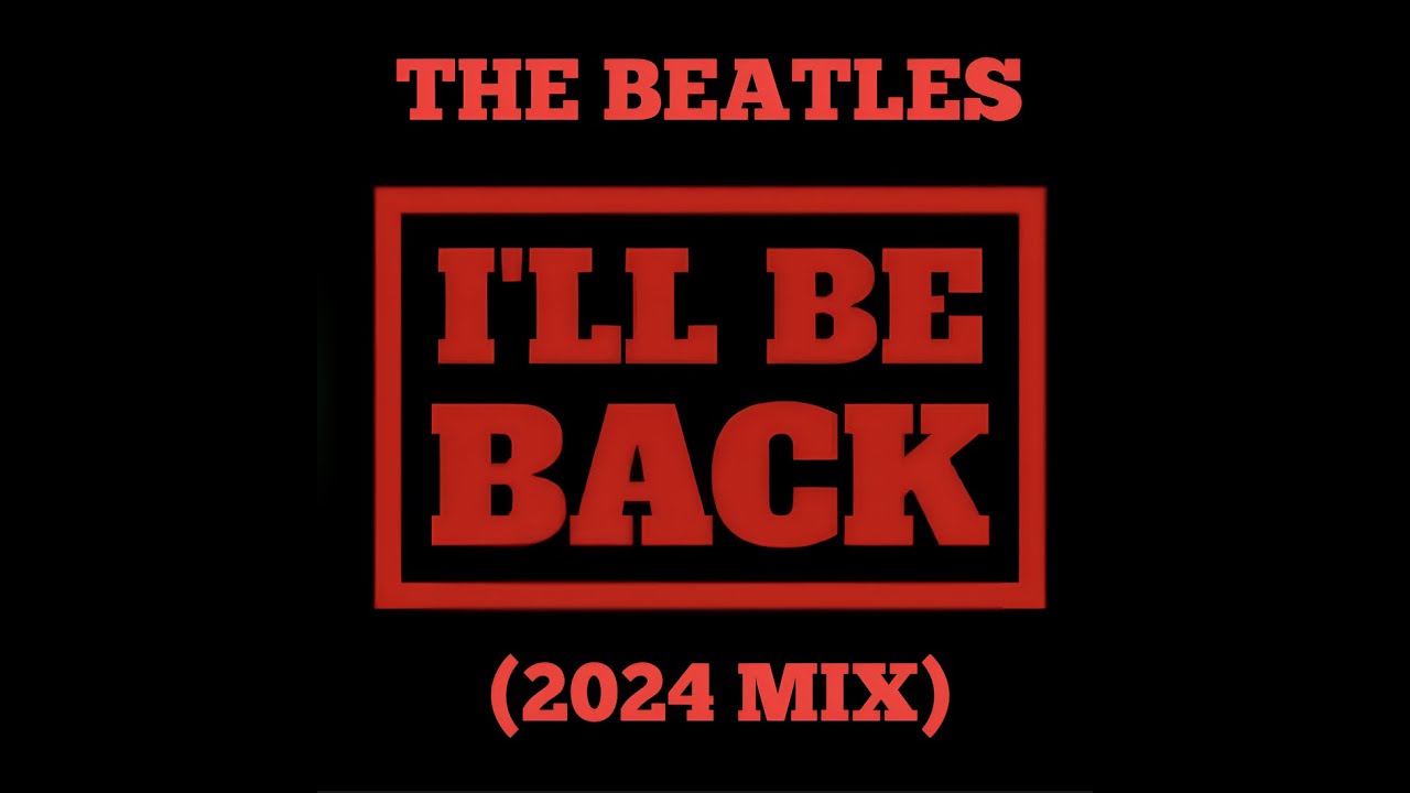 THE BEATLES - "I'LL BE BACK" (2024 MIX) - FAN VIDEO (HD) - YouTube