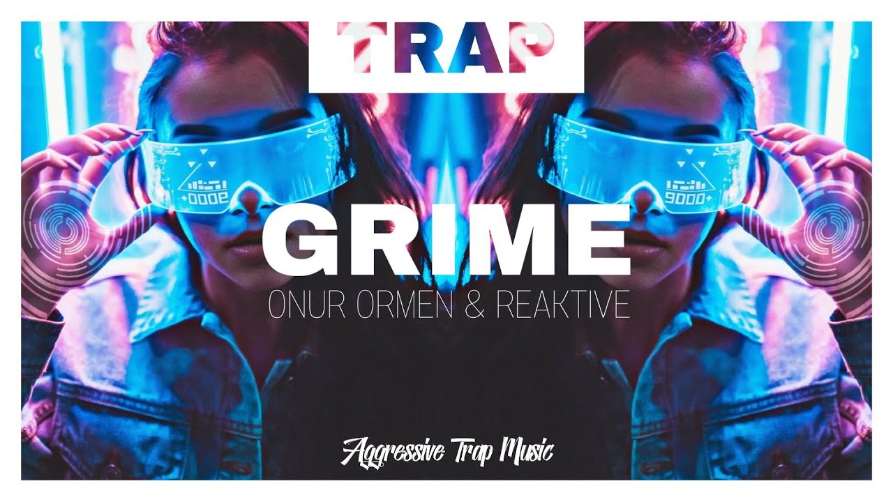 ONUR ORMEN & REAKTIVE - GRIME | AGGRESSIVE TRAP MUSIC 2020 💣💥 - YouTube Music