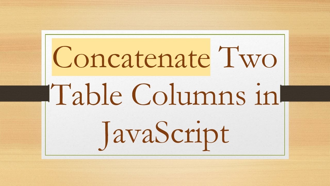 Concatenate Two Table Columns In JavaScript YouTube Concatenate Two Table Columns In JavaScript YouTube