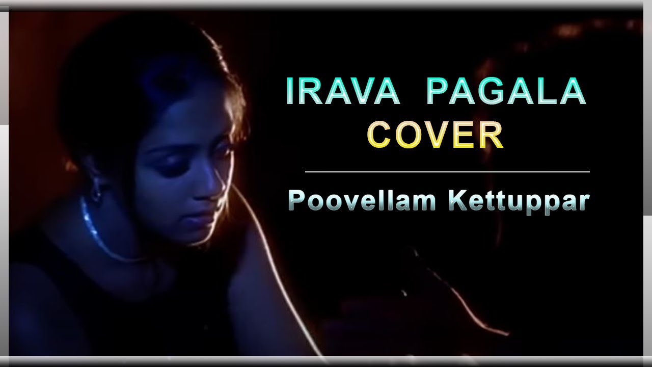 Irava Pagala | Poovellam Kettupar | Cover Song - YouTube