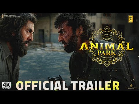 ANIMAL : Park - Official Trailer | Ranbir Kapoor, Anil K, Tripti D | Sandeep Reddy Vanga | Animal 2