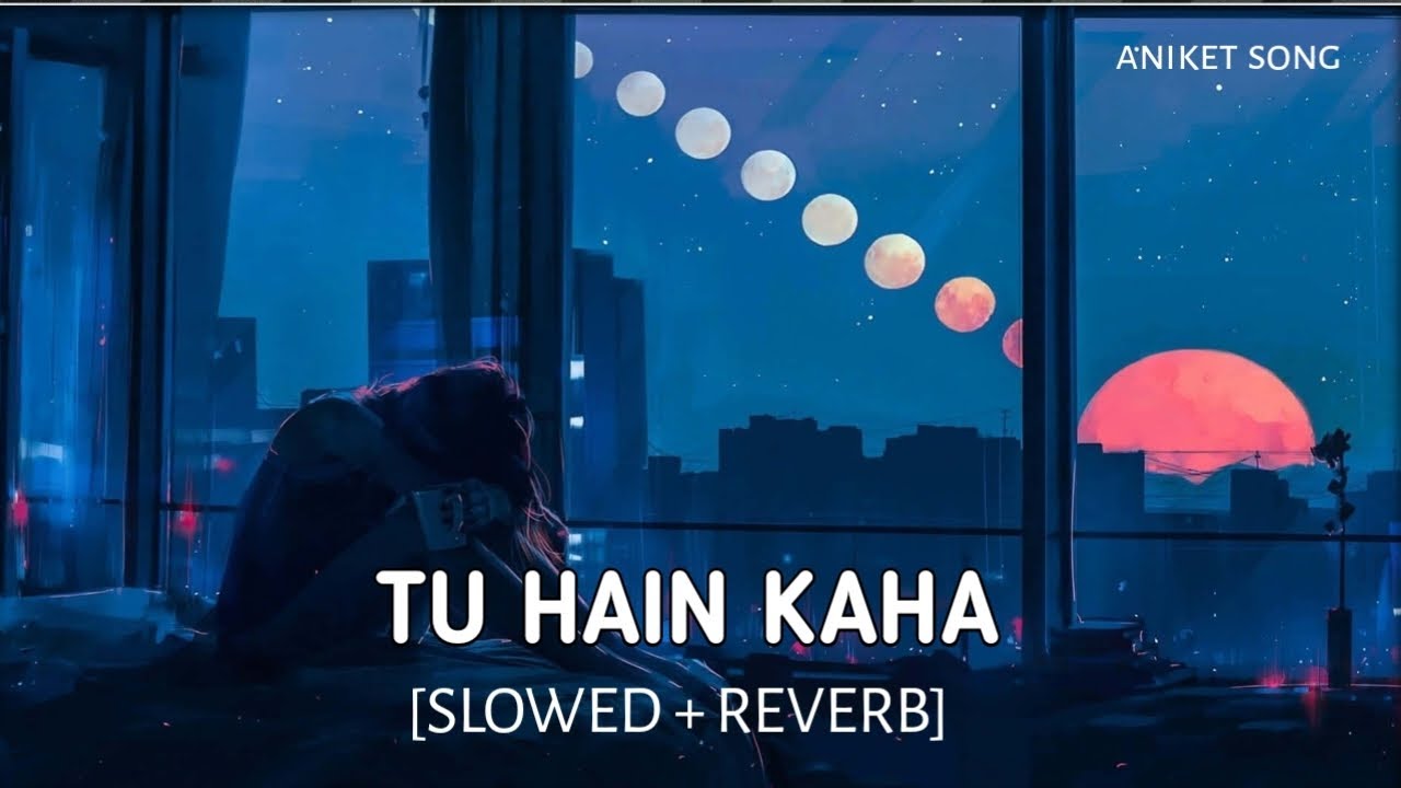 TU HAIN KAHA [SLOWED+REVERB] || aniket song #sadsong #lofisong #song # ...
