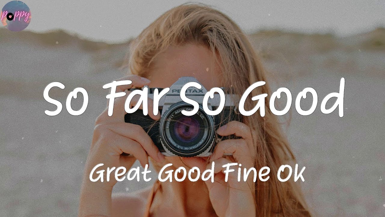 So Far So Good - Great Good Fine Ok (Lyrics) - YouTube