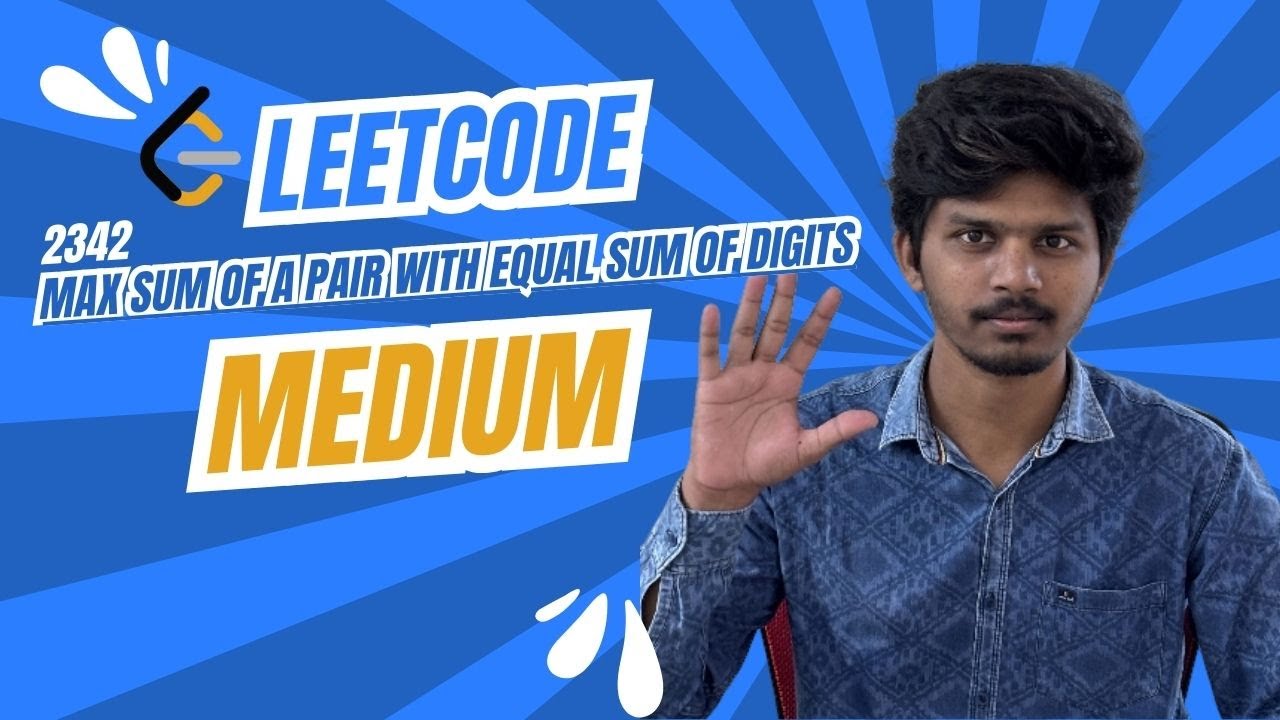 Max Sum Of A Pair With Equal Sum Of Digits Leetcode 2342 Python Soumil Speaks Youtube