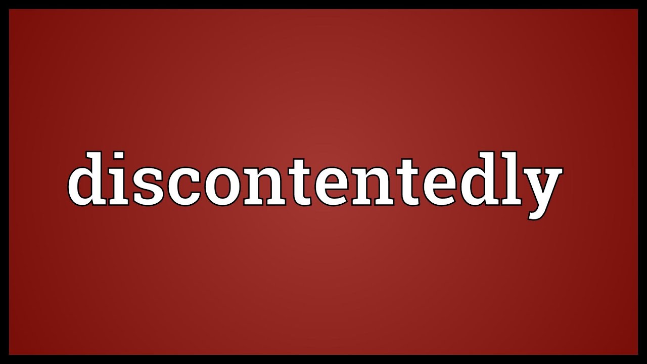 Discontentedly Meaning - YouTube