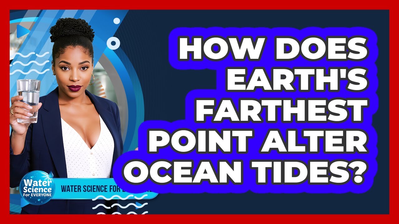 How Does Earth's Farthest Point Alter Ocean Tides? - YouTube