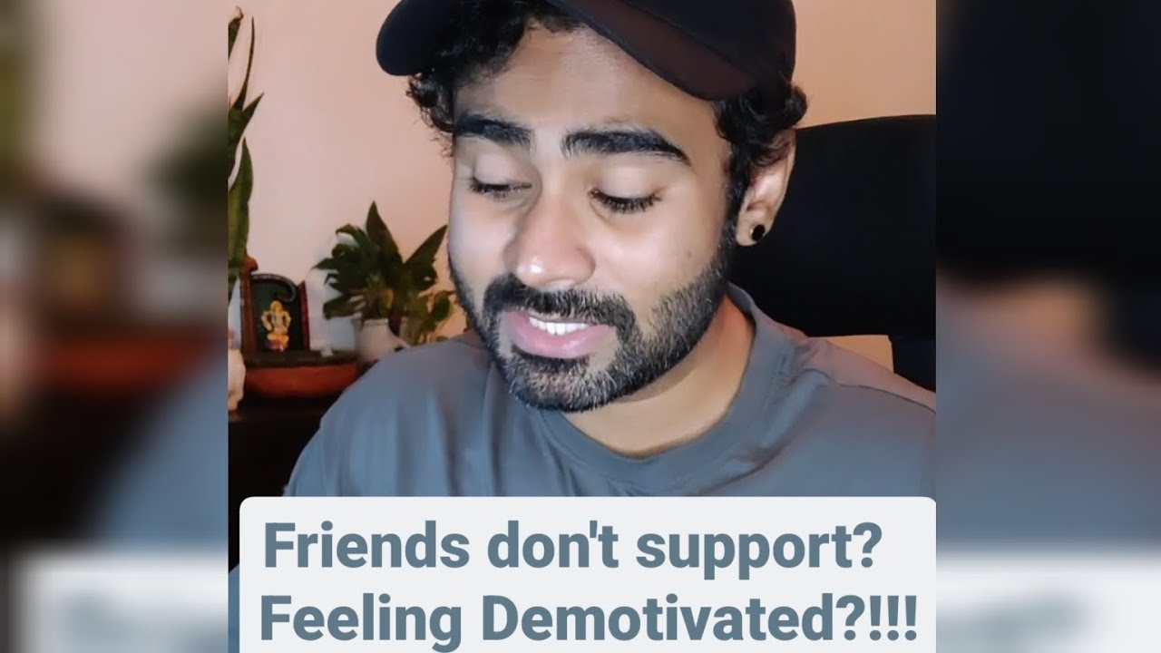 what to do when you feel demotivated? when your friends and family don ...