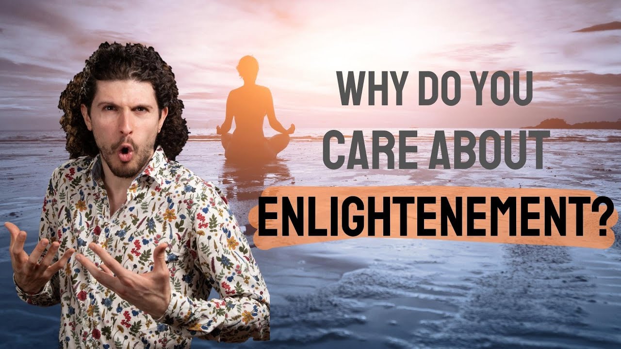 Why Do You Care About Enlightenment? - YouTube