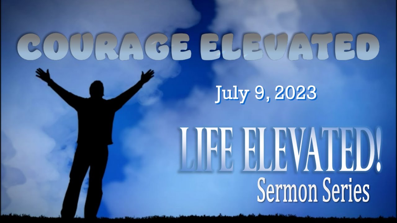 Life Elevated: Courage Elevated (8:00 am) - YouTube