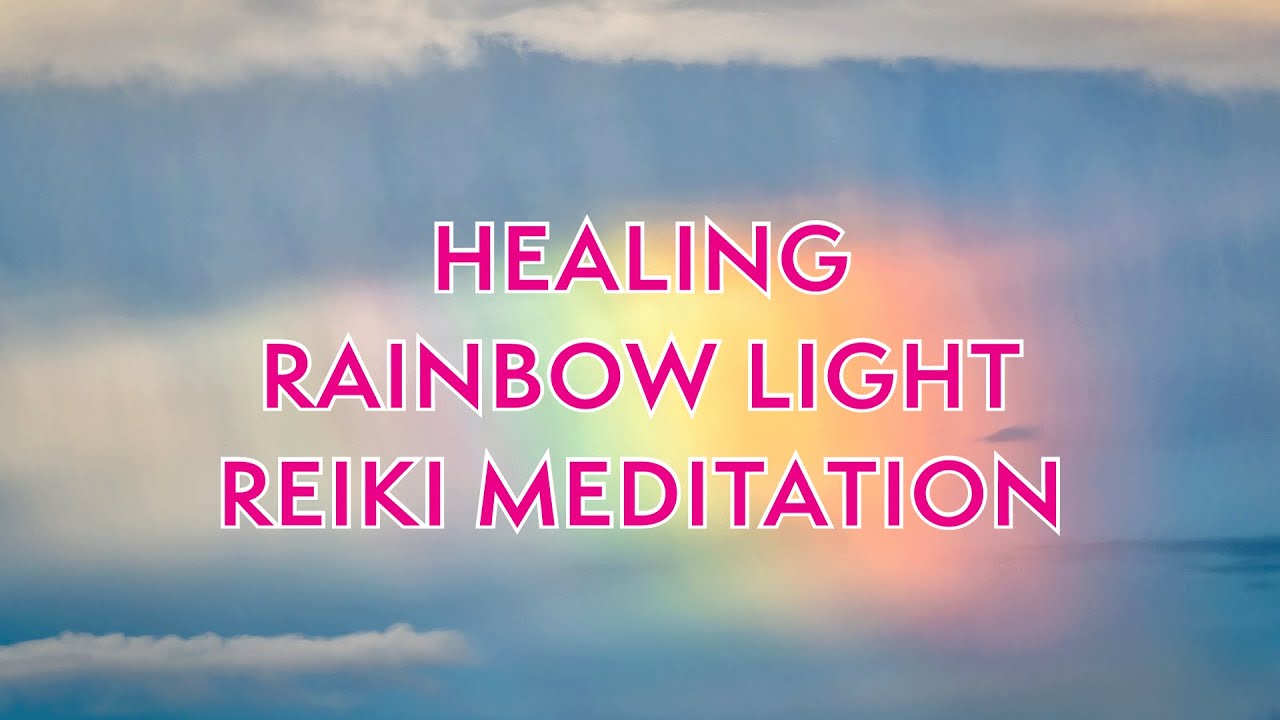 Healing Rainbow Light Reiki Meditation - YouTube