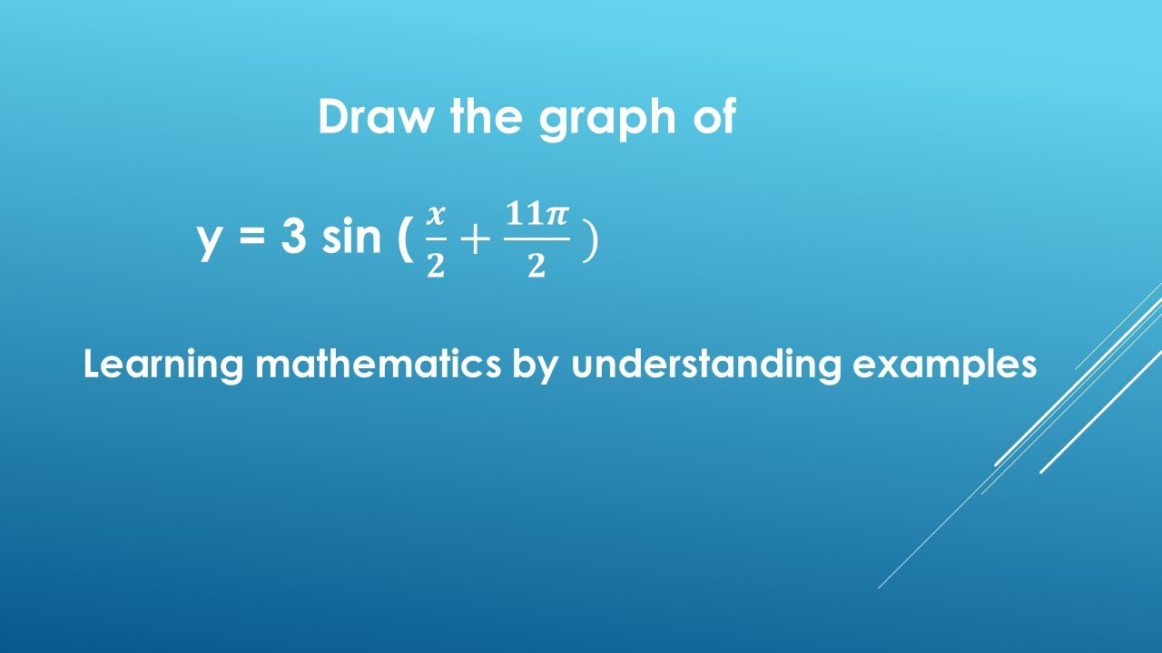 How to draw the graph of y = 3 sin (x/2 + 11pi/2)? - YouTube